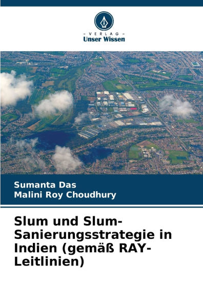 Slum und Slum-Sanierungsstrategie in Indien (gemï¿½ï¿½ RAY-Leitlinien) by Sumanta Das, Malini ...
