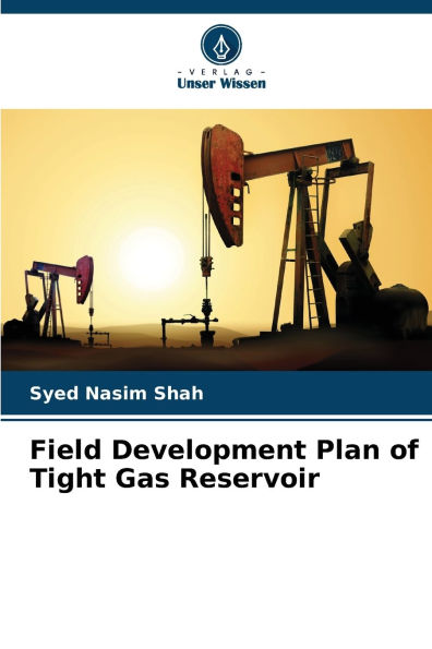 Field Development Plan of Tight Gas Reservoir by Syed Nasim Shah ...