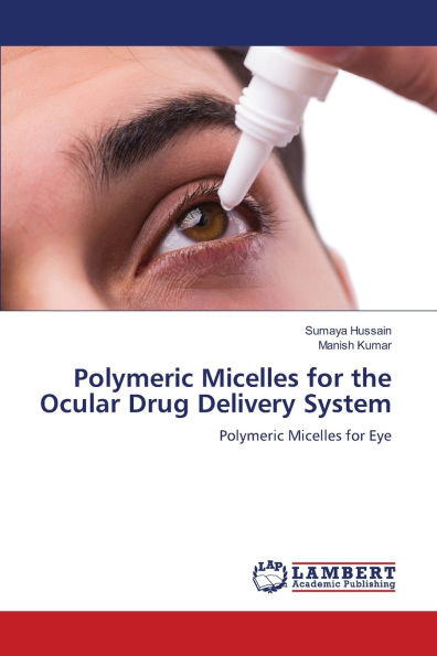 Polymeric Micelles for the Ocular Drug Delivery System by Sumaya Hussain, Manish Kumar ...