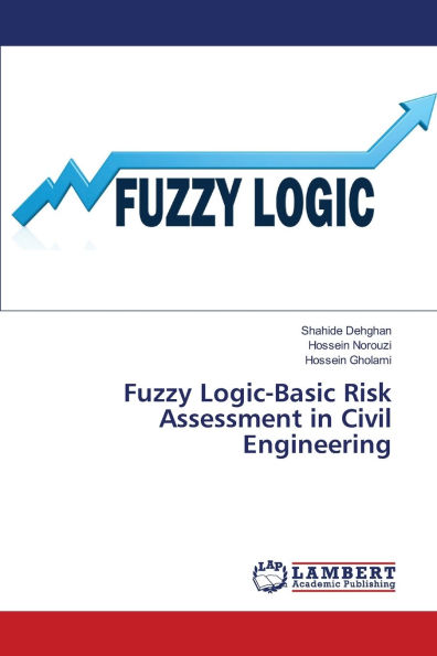 Fuzzy Logic-Basic Risk Assessment in Civil Engineering by Shahide Dehghan, Hossein Norouzi ...