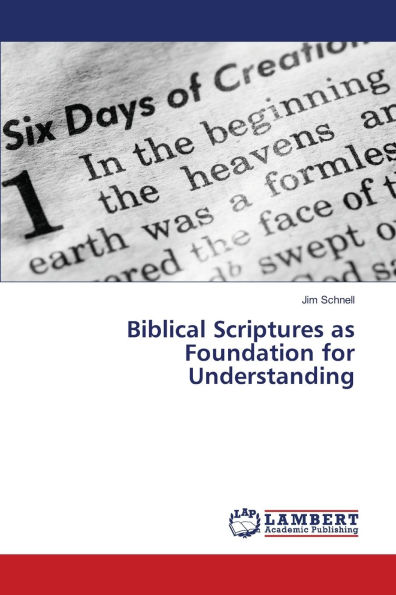 Biblical Scriptures as Foundation for Understanding by Jim Schnell ...
