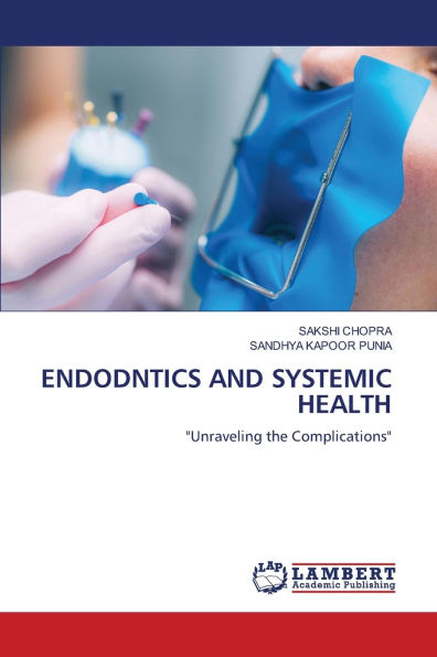 Endodntics and Systemic Health by Sakshi Chopra, Sandhya Kapoor Punia ...