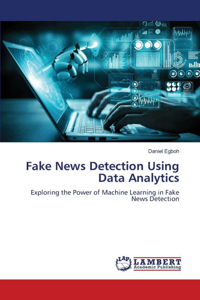 Fake News Detection Using Data Analytics by Daniel Egboh, Paperback ...
