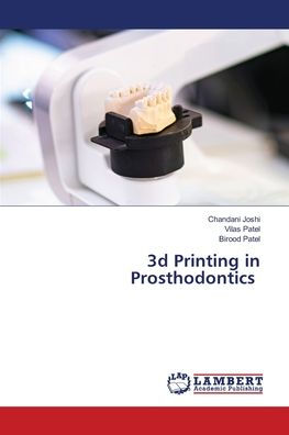 3d Printing in Prosthodontics by Chandani Joshi, Vilas Patel, Birood ...