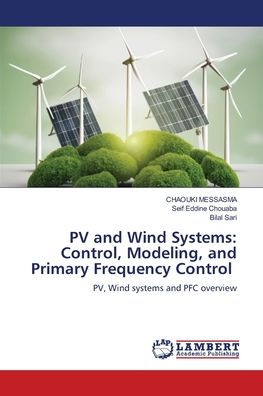 PV and Wind Systems: Control, Modeling, and Primary Frequency Control by Chaouki Messasma, Seif ...