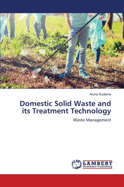Domestic Solid Waste and its Treatment Technology by Aruna Sudame ...