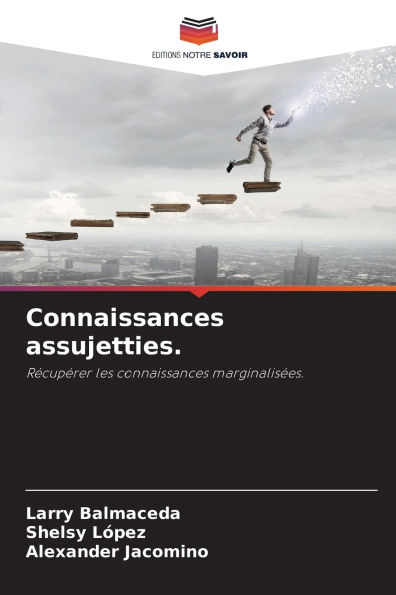 Connaissances assujetties. by Larry Balmaceda, Shelsy Lïpez, Alexander ...