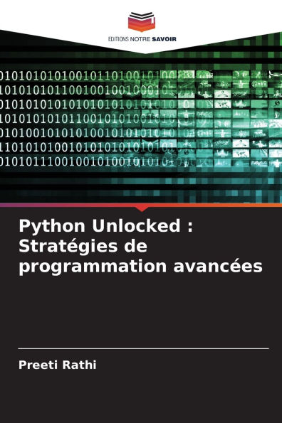 Python Unlocked: Stratï¿½gies de programmation avancï¿½es by Preeti Rathi, Paperback | Barnes ...