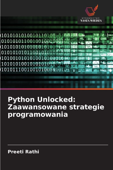 Python Unlocked: Zaawansowane strategie programowania by Preeti Rathi, Paperback | Barnes & Noble®