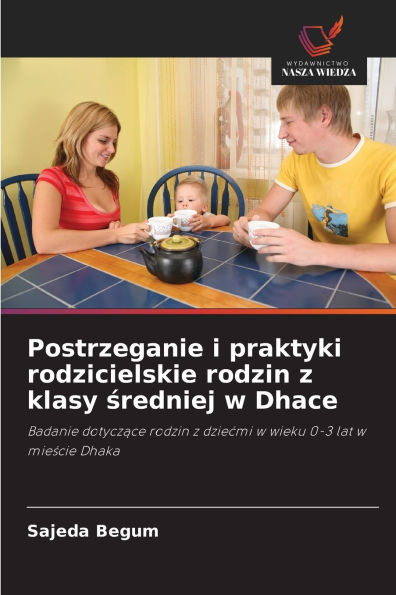 Postrzeganie i praktyki rodzicielskie rodzin z klasy średniej w Dhace ...