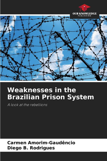Weaknesses in the Brazilian Prison System by Carmen Amorim-Gaudïncio ...
