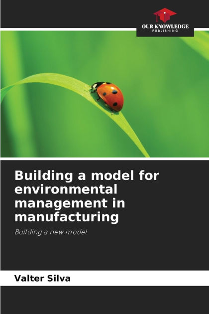 Building a model for environmental management in manufacturing by ...