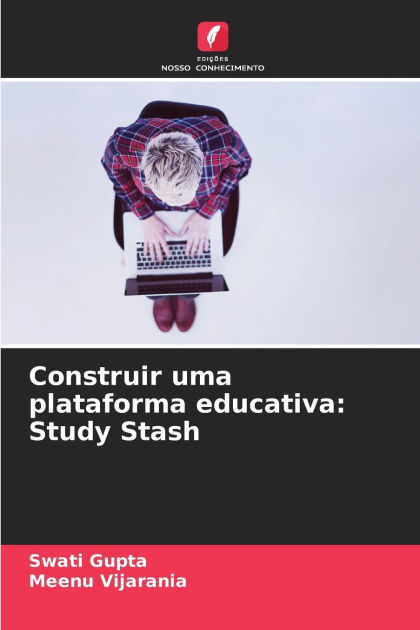 Construir uma plataforma educativa: Study Stash by Swati Gupta, Meenu ...