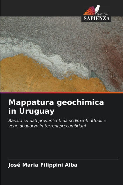 Mappatura geochimica in Uruguay by Josï Maria Filippini Alba, Paperback ...