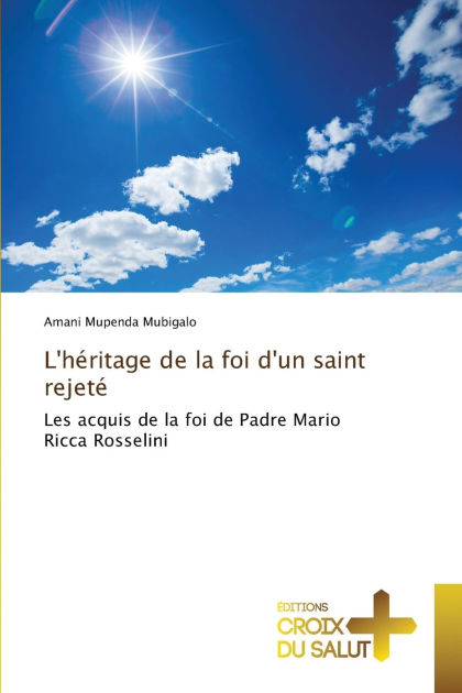 L'hÃ¯Â¿Â½ritage de la foi d'un saint rejetÃ¯Â¿Â½ by Amani Mupenda ...