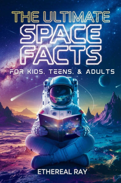 The Ultimate Space Facts for Kids, Teens, & Adults: Blast Off on a ...