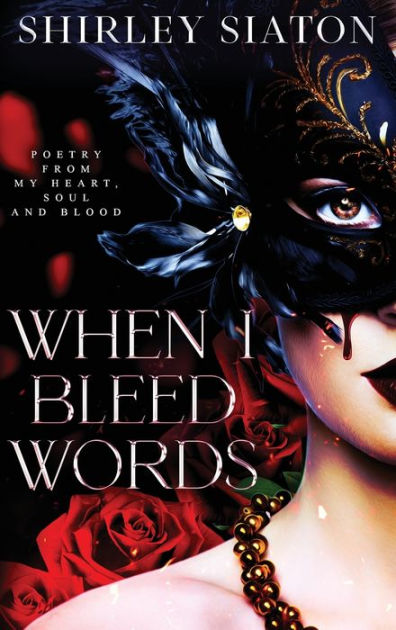When I Bleed Words (The Special Hardcover Edition) by Shirley Siaton ...