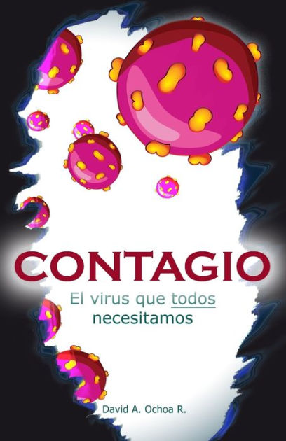 Contagio: El virus que todos necesitamos. by David Andrïs Ochoa Romero ...