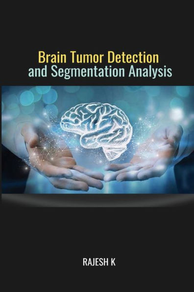 Brain Tumor Detection And Segmentation Analysis By Rajesh K Paperback