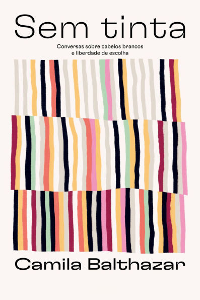 Sem tinta: Conversas sobre cabelos brancos e liberdade de escolha by Camila Balthazar | eBook ...