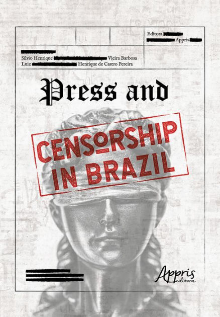 Press and Censorship in Brazil by Silvio Henrique Vieira Barbosa, Luiz ...
