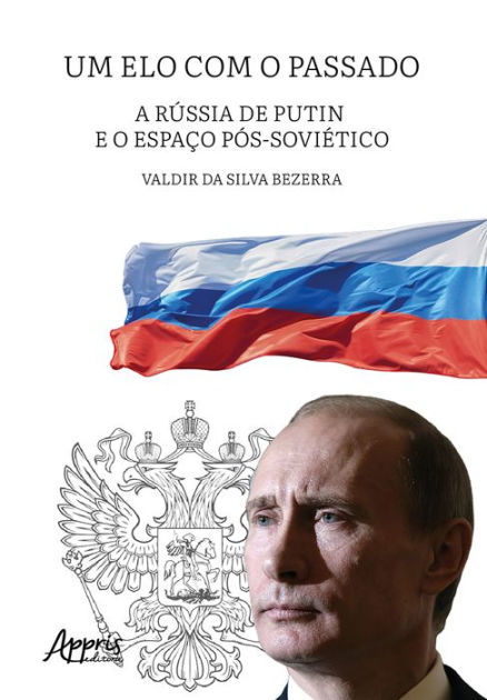 Um Elo com o Passado: A Rússia de Putin e o Espaço Pós-Soviético by ...