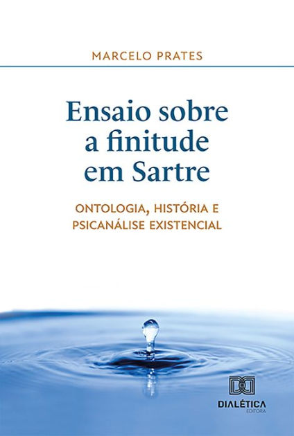 Ensaio sobre a finitude em Sartre: ontologia, história e psicanálise ...