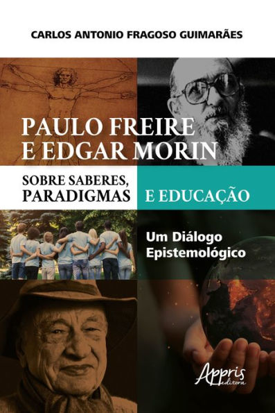 Paulo Freire e Edgar Morin sobre Saberes, Paradigmas e Educação: Um ...