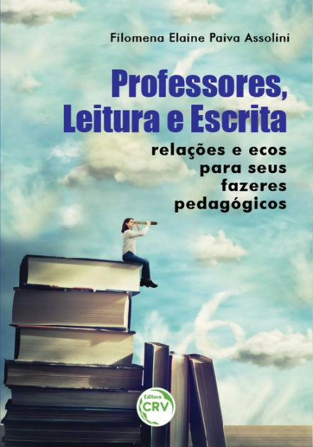 Professores, leitura e escrita: Relações e ecos para seus fazeres ...