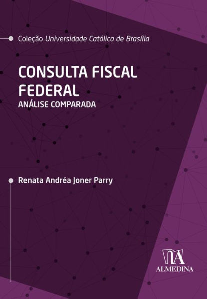 Consulta Fiscal Federal: Análise comparada by Renata Andréa Joner Parry ...