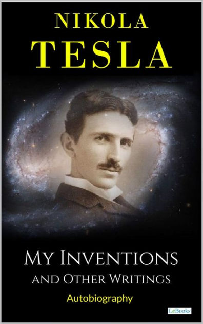 MY INVENTIONS: And Other Writings - Tesla by Nikola Tesla | eBook ...