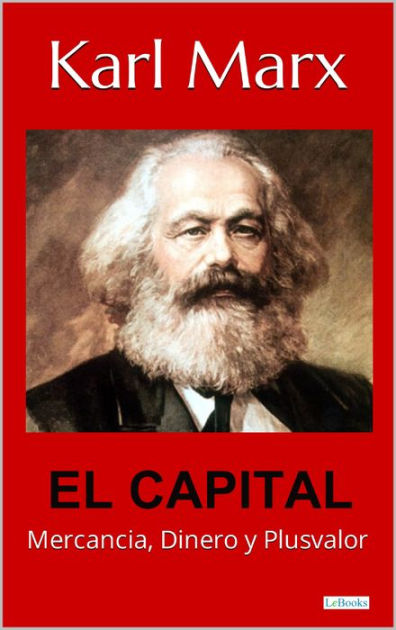 EL CAPITAL - Karl Marx: Mercancia, Dinero e PlusValia by Karl Marx ...