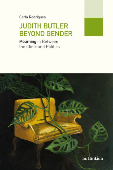 Judith Butler beyond gender: Mourning in between the clinic and politics by Carla Rodrigues ...