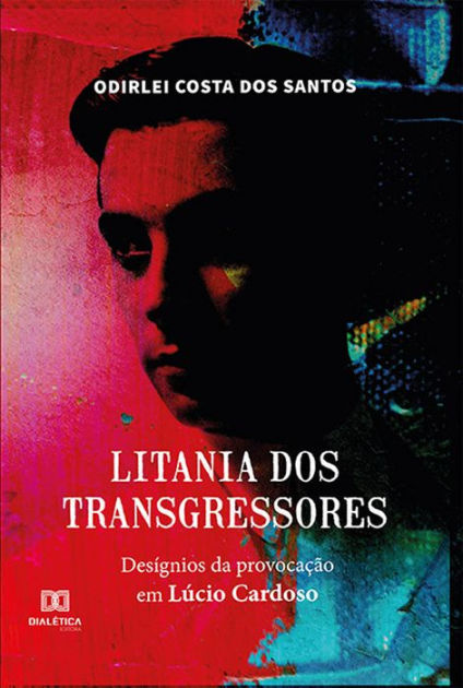 Litania dos Transgressores: desígnios da provocação em Lúcio Cardoso by ...