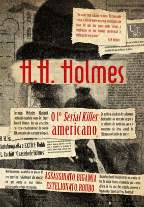 H. H. Holmes: o 1º serial killer americano by Herman Webster Mudgett ...
