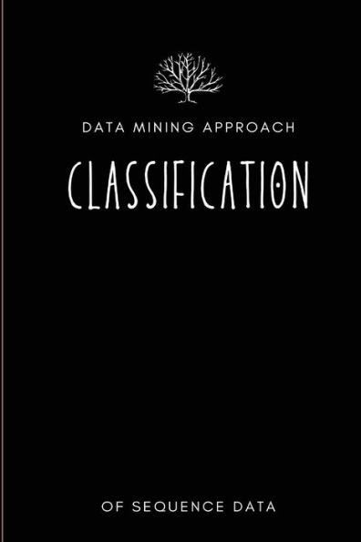 Data mining approach to classification of sequence data by Maryam Tayefi, Paperback | Barnes ...