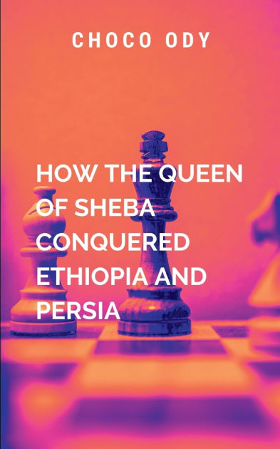 How The Queen Of Sheba Conquered Ethiopia And Persia: A gripping tale ...