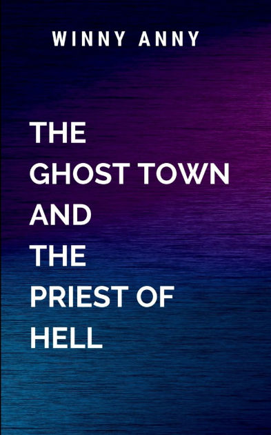 The Ghost Town and the Priest of Hell by A Winny, Paperback | Barnes ...