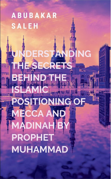Understanding The Secrets Behind The Islamic Positioning Of Mecca And ...