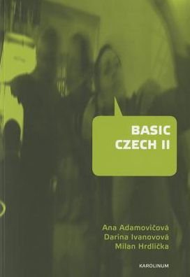 Basic Czech II: Third Revised and Updated Edition by Ana Adamovicová, Darina Ivanovova, Milan ...