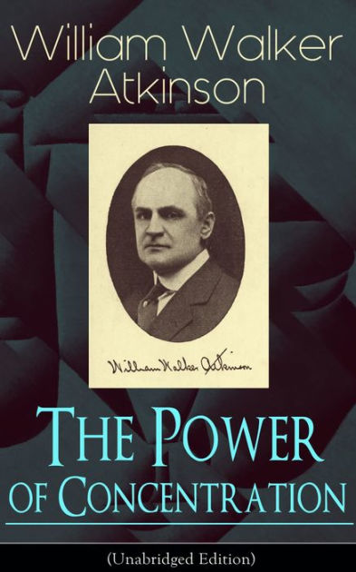 The Power of Concentration (Complete Edition): Life lessons and ...