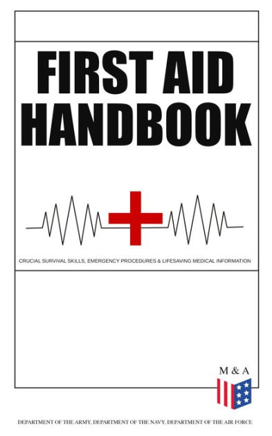 First Aid Handbook - Crucial Survival Skills, Emergency Procedures ...