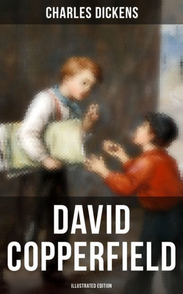 David Copperfield (Illustrated Edition): The Personal History ...