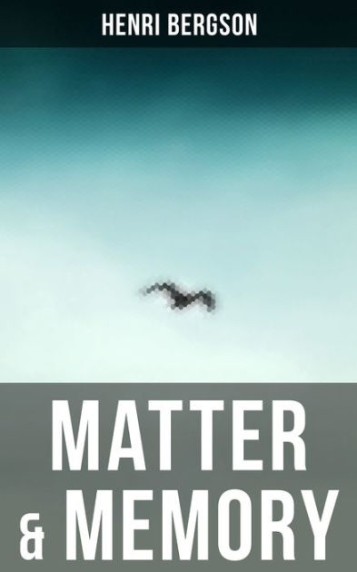 Matter & Memory by Henri Bergson | eBook | Barnes & Noble®