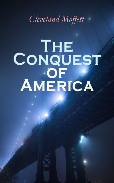 The Conquest of America: Dystopian Novel by Cleveland Moffett ...