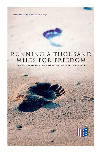 Running a Thousand Miles for Freedom: The Escape of William and Ellen ...
