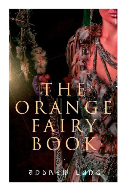 The Orange Fairy Book: 33 Traditional Stories & Fairy Tales by Andrew ...