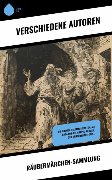 Räubermärchen-Sammlung: Die Bremer Stadtmusikanten; Ali Baba und die ...