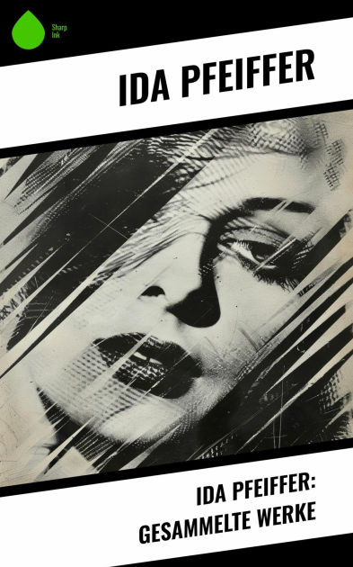 Ida Pfeiffer: Gesammelte Werke by Ida Pfeiffer | eBook | Barnes & Noble®