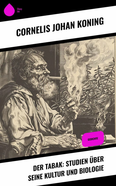 Der Tabak: Studien über seine Kultur und Biologie: Gedichte by Cornelis ...